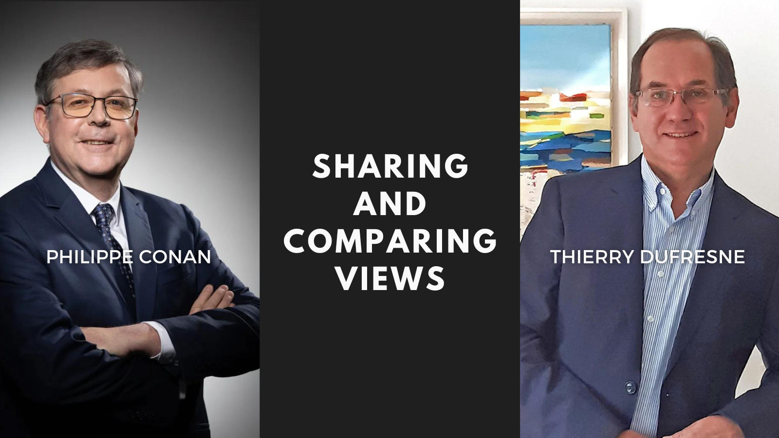 SHARING AND COMPARING VIEWS: PHILIPPE CONAN AND THIERRY DUFRESNE, OUR ...